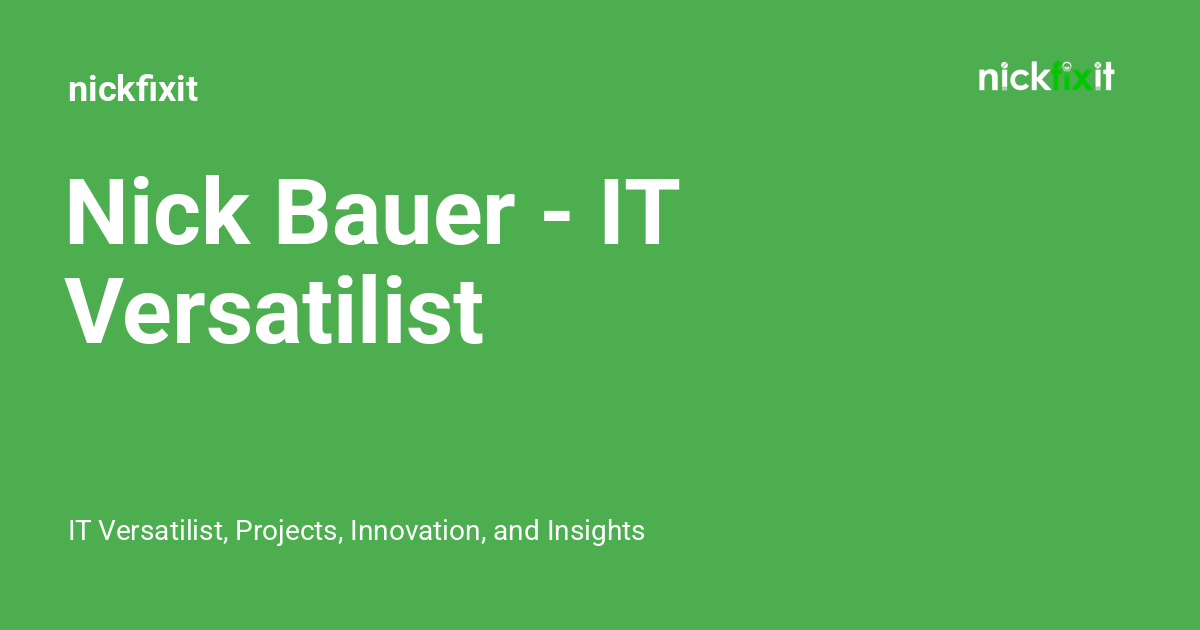 Nick Bauer - IT Versatilist - nickfixit